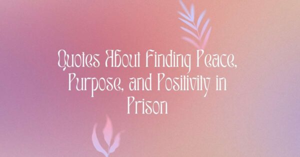 Encouraging Jail Quotes and Uplifting Words for Someone in Prison ...